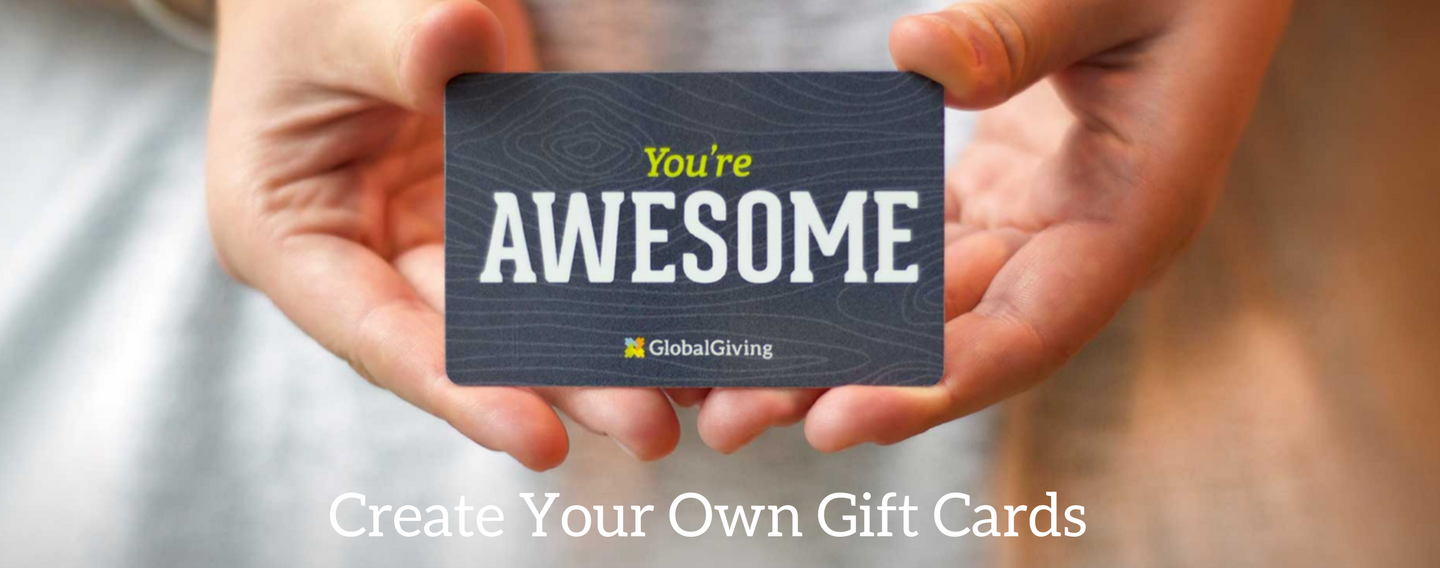 GlobalGiving - Create Your Own Physical Gift Cards